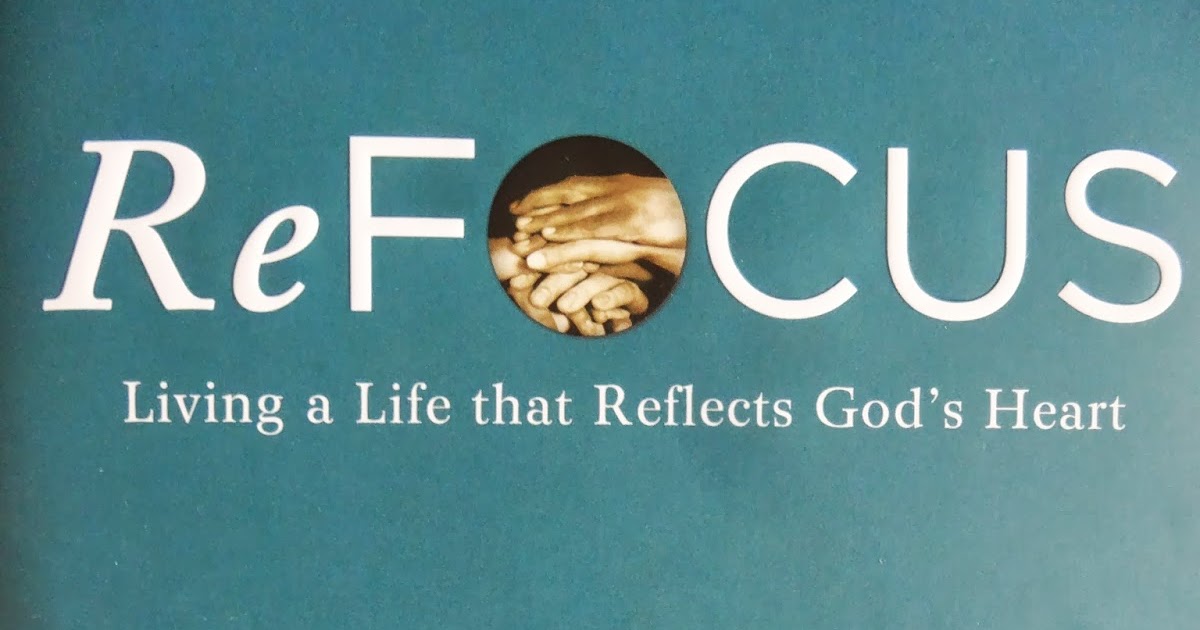 Love, Joy and Peas: ReFocus: Living a Life that Reflects God's Heart ...