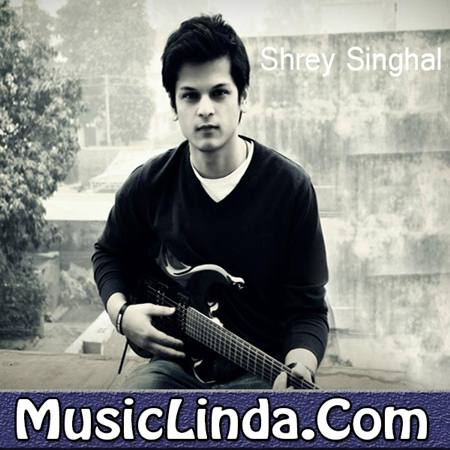 Music News and Downloads: Shrey singhal all songs