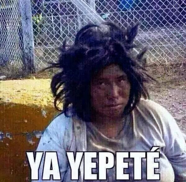 Mames y Memes. : Ya yepete