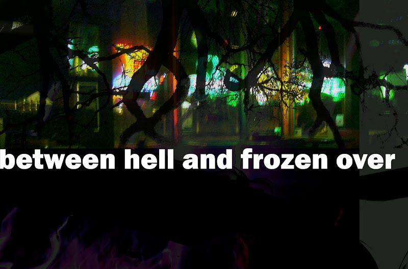 Between Hell and Frozen Over
